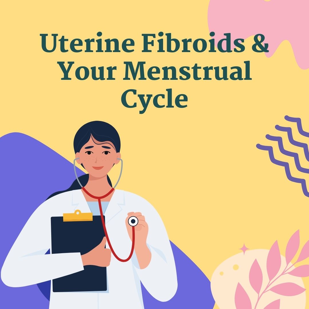 Uterine Fibroids & Your Menstrual Cycle – Femino